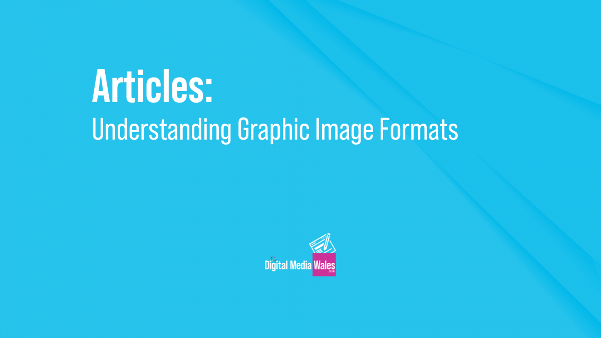 Understanding Graphic Image Formats - Digital Media Wales